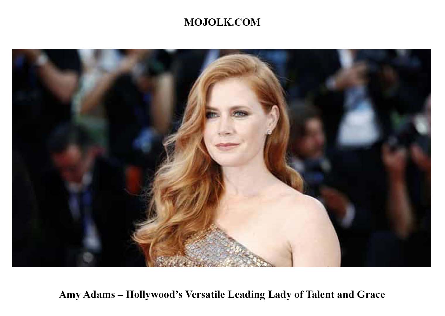 Amy Adams – Hollywood’s Versatile Leading Lady of Talent and Grace ...